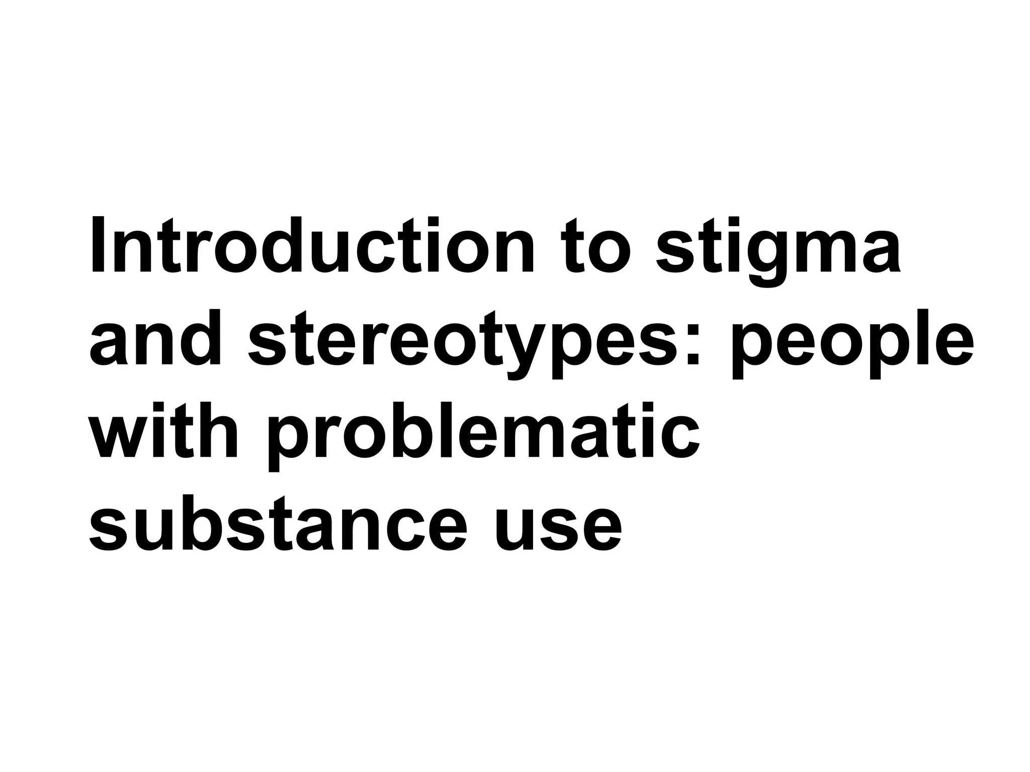Introduction to stigma and stereotypes: people with problematic ...