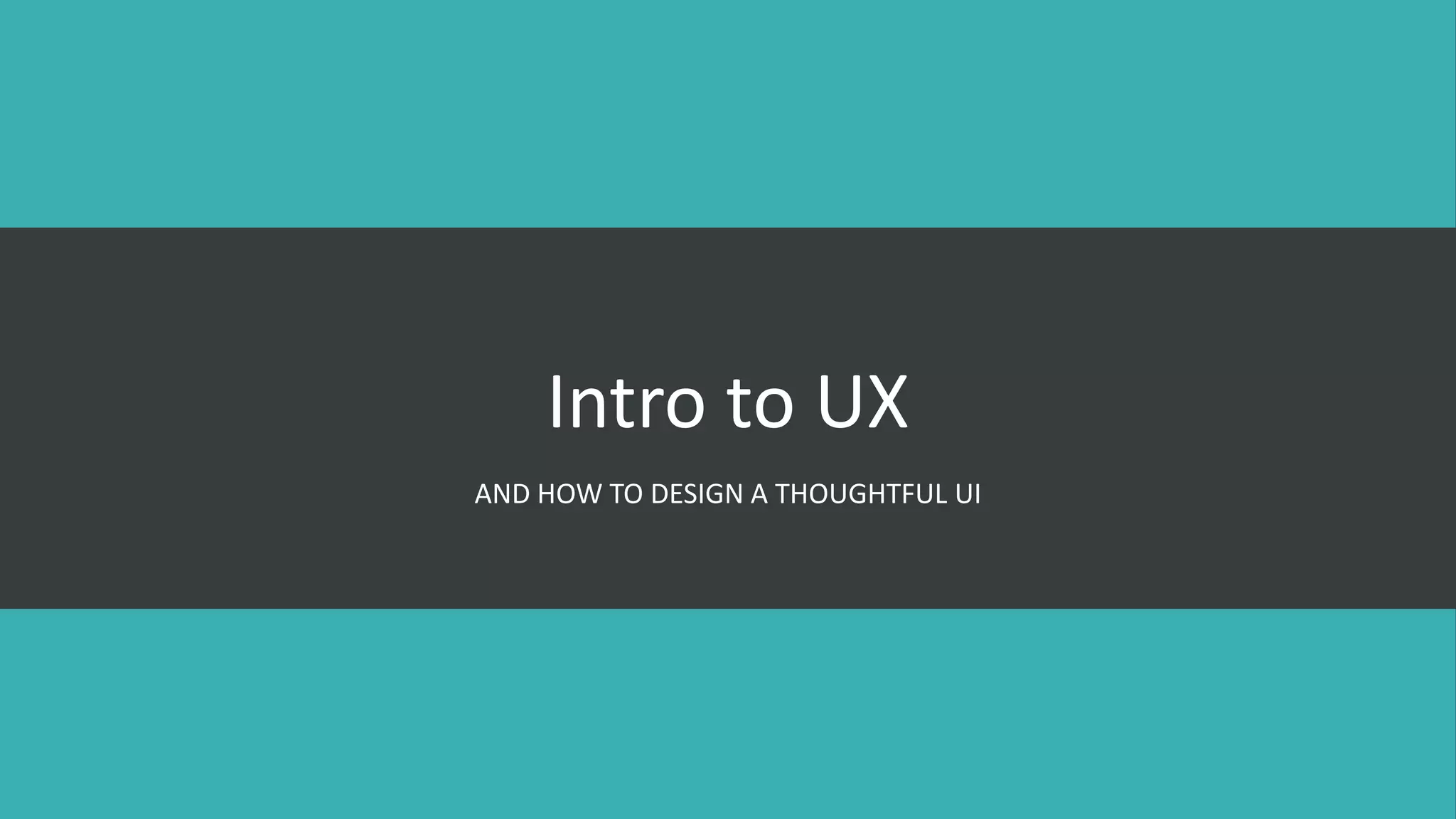 Intro to ux and how to design a thoughtful ui | PPTX