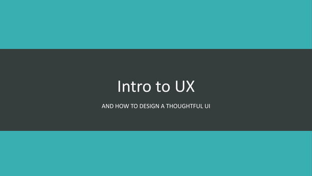 Intro to ux and how to design a thoughtful ui | PPTX