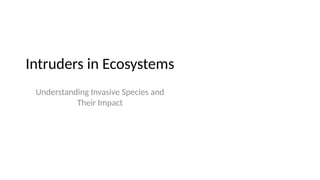 Intruders_in_Ecosystems_Improved.pptxoo0 | PPTX
