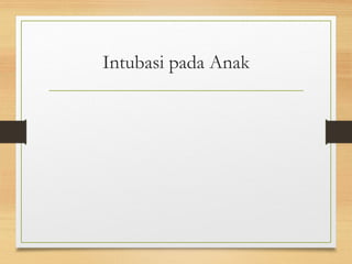 POWERPOINT INTUBASI PADA ANAK INTUBASI PADA ANAK | PPTX