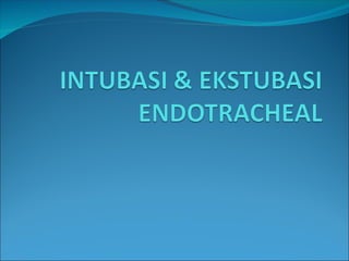 INTUBASI, WEANING ,EKSTUBASI dr. Johan.ppt