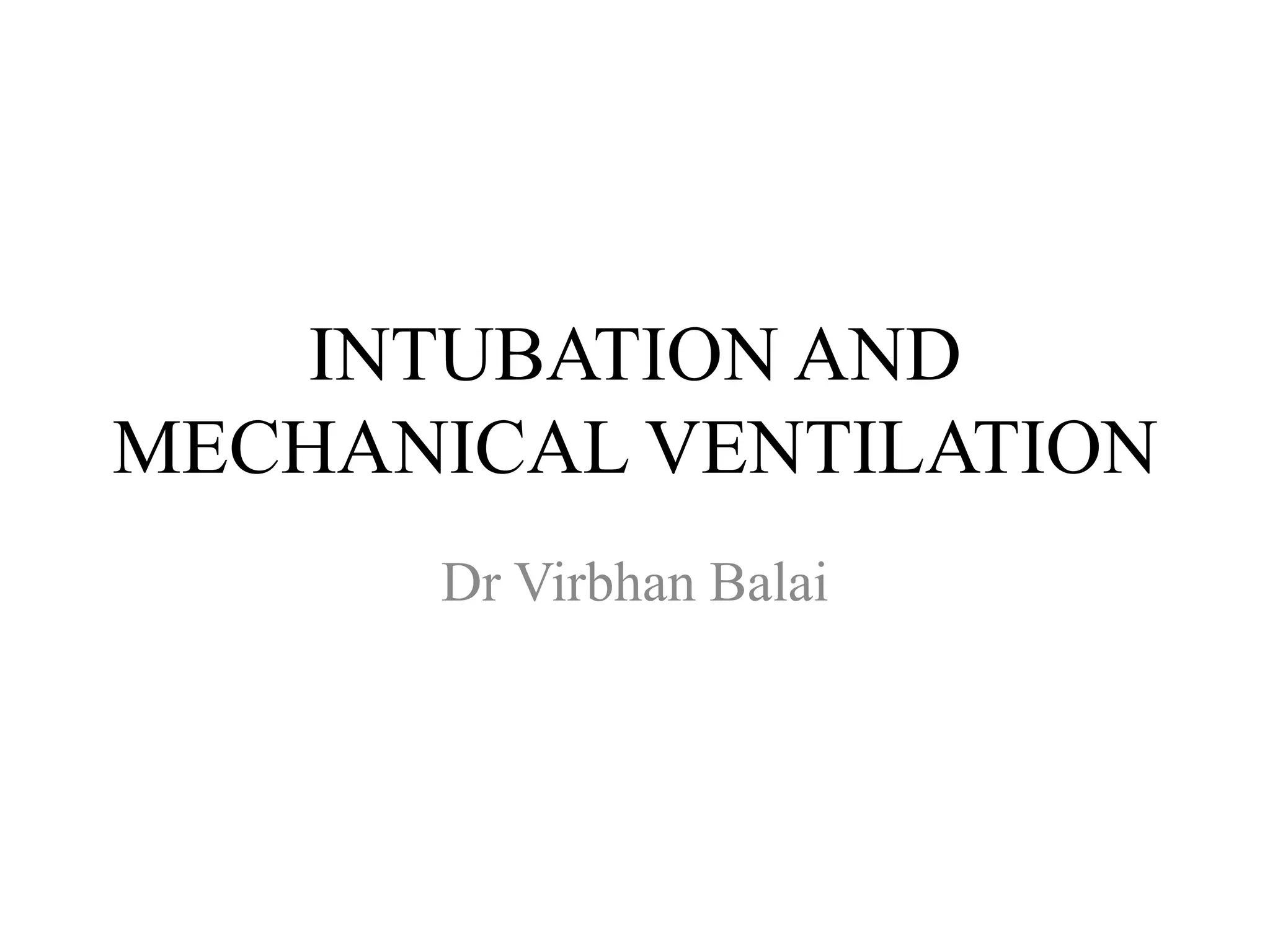 Intubation and mechanical ventilation 22, dr virbhan balai | PPTX