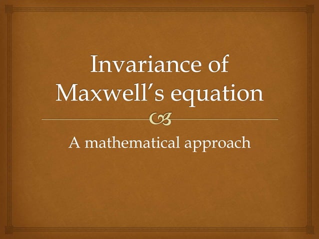Invariance of Maxwell equation. | PPTX