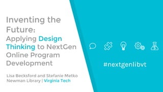 Inventing the future: Applying Design Thinking to NextGen Online ...