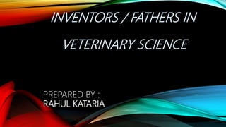 Inventors and fathers in veterinary, History of Veterinary science | PPTX