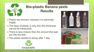 Biodegradable, Bio-Plastic Banana Peels IDM12 | PPTX