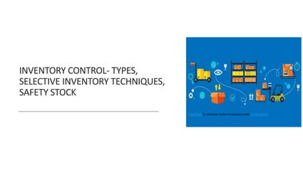 INVENTORY CONTROL- TYPES, SELECTIVE INVENTORY TECHNIQUES,.pptx