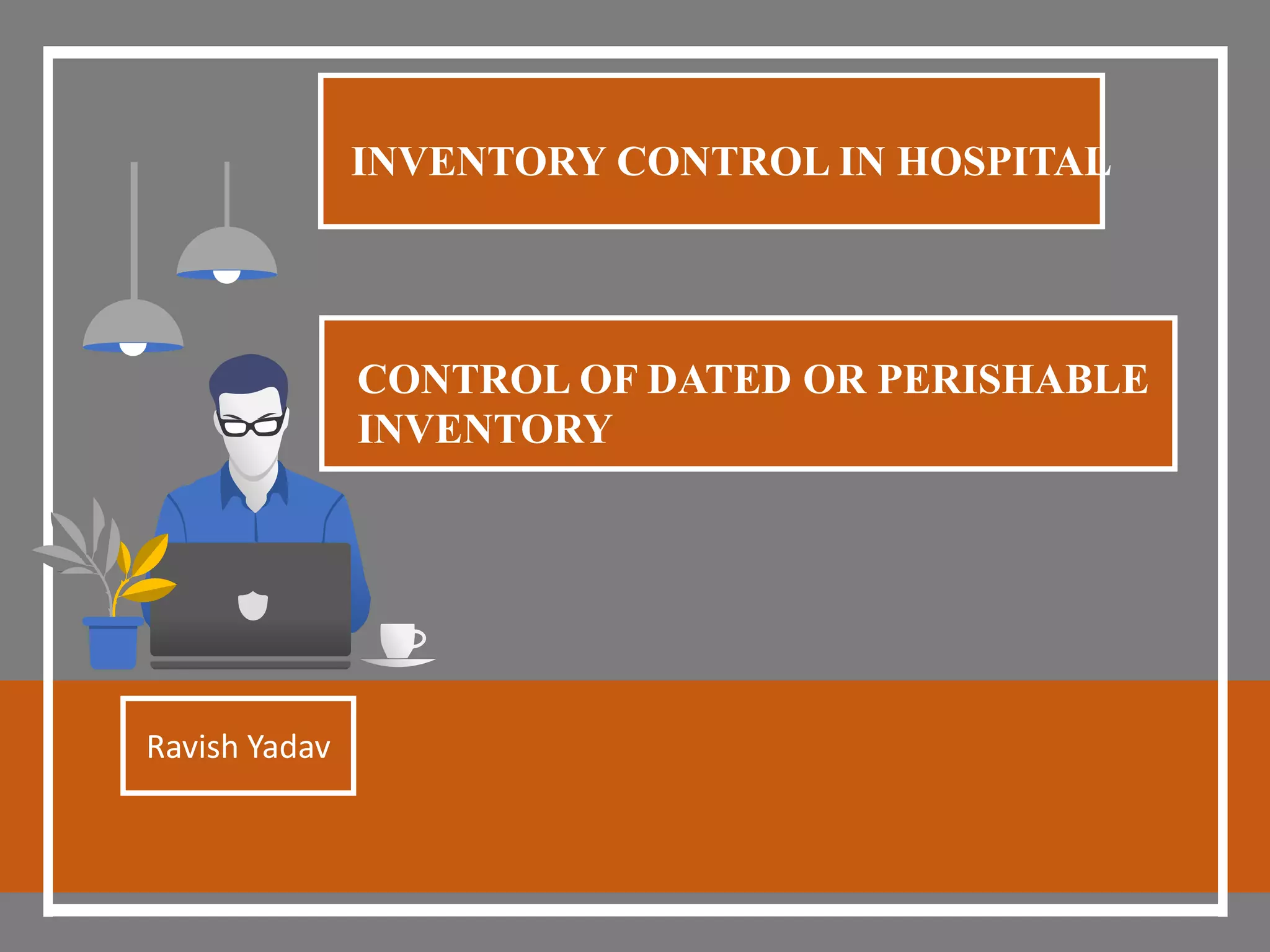 Inventory Control In Hospital Control Of Dated Or Perishable Inventory Pptx