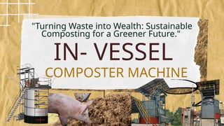 In Vessel Composter for Agricultural Waste | PPTX