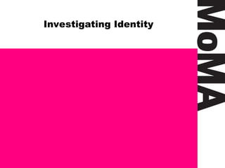 Illustrate guide to investigating identity from Moma | PPT