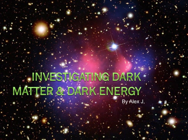 Investigating Dark Matter & Dark Energy | PPT