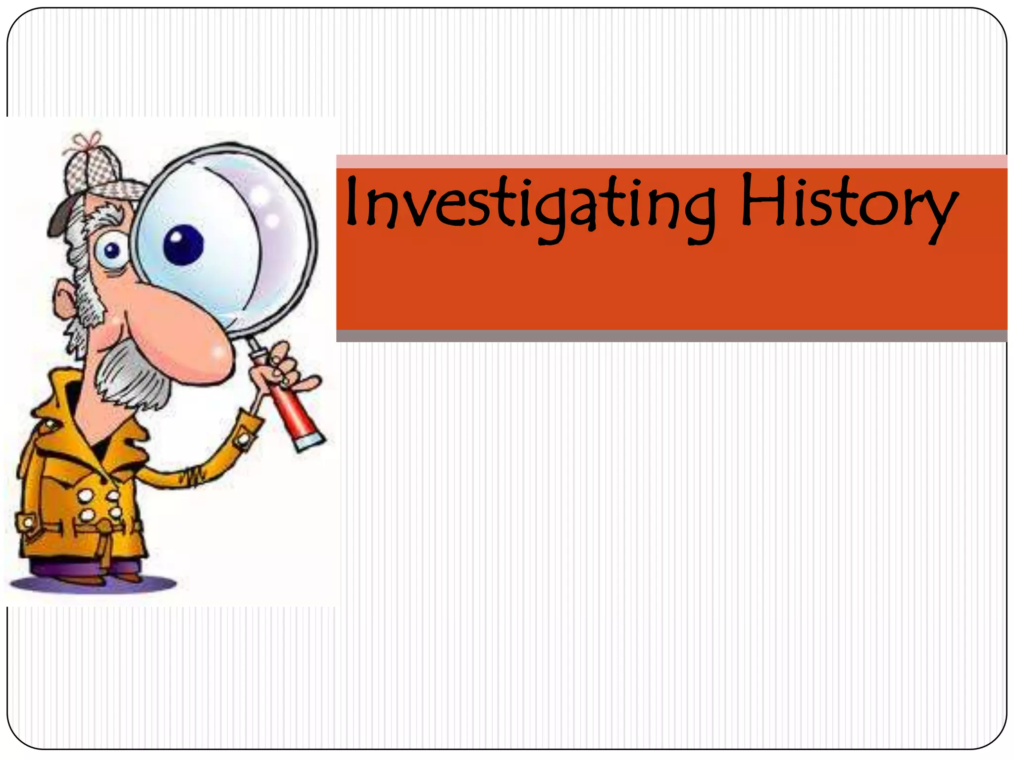 Investigating history (waugh edit) | PPTX | Geology | Science