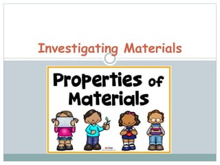 Investigating materials | PPT