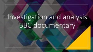 investigation and analysis bbc documentary.pptx