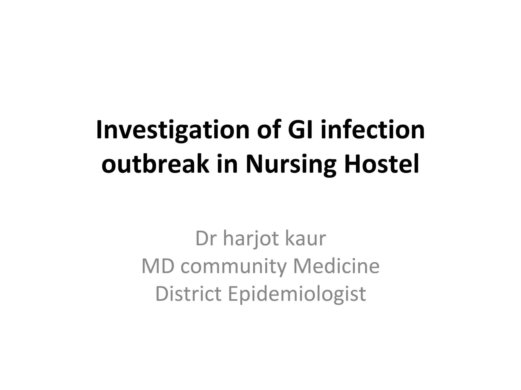 Investigation of GI infection outbreak in Nursing Hostel.pptx