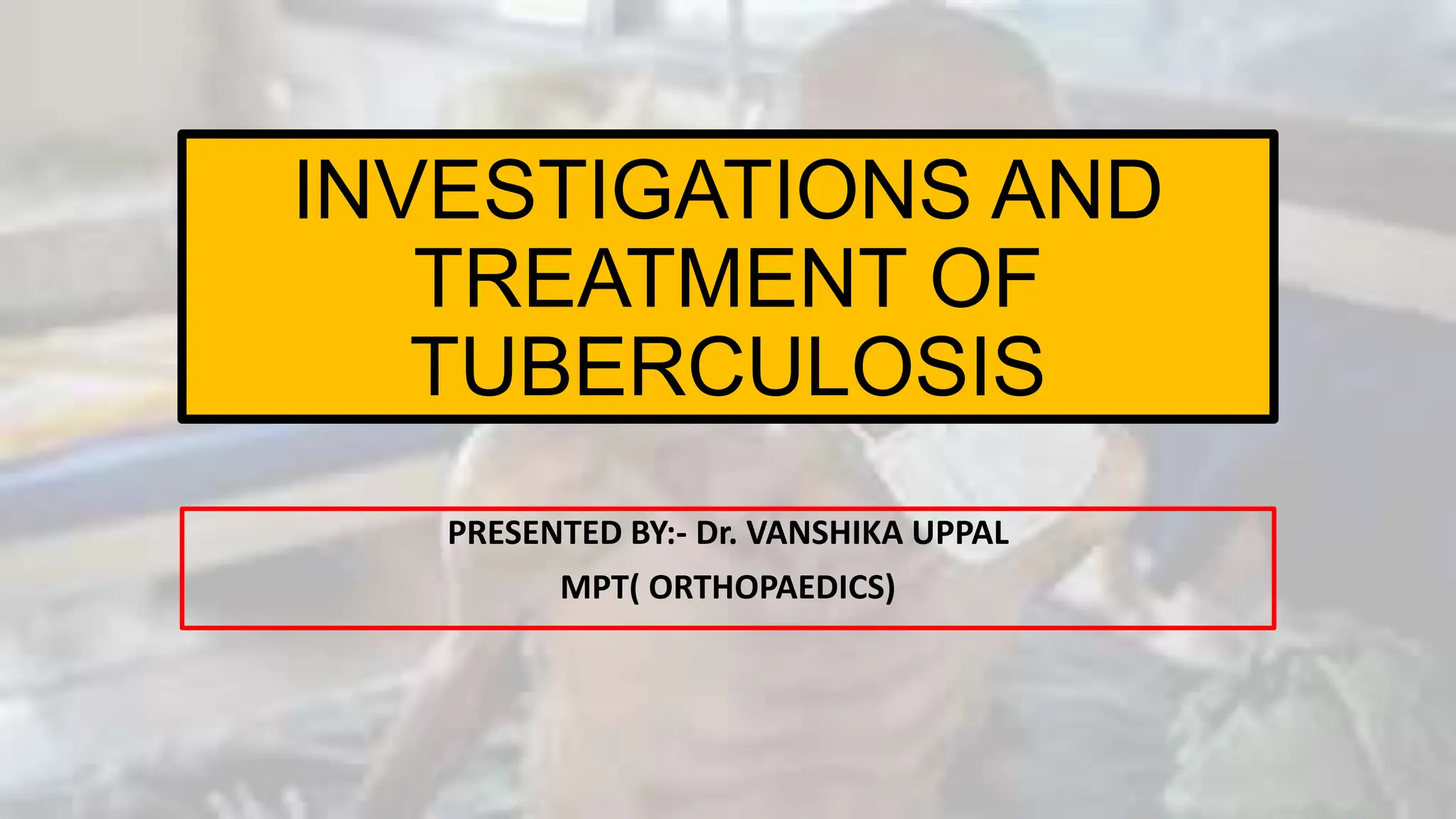 INVESTIGATIONS AND TREATMENT OF TUBERCULOSIS.pptx