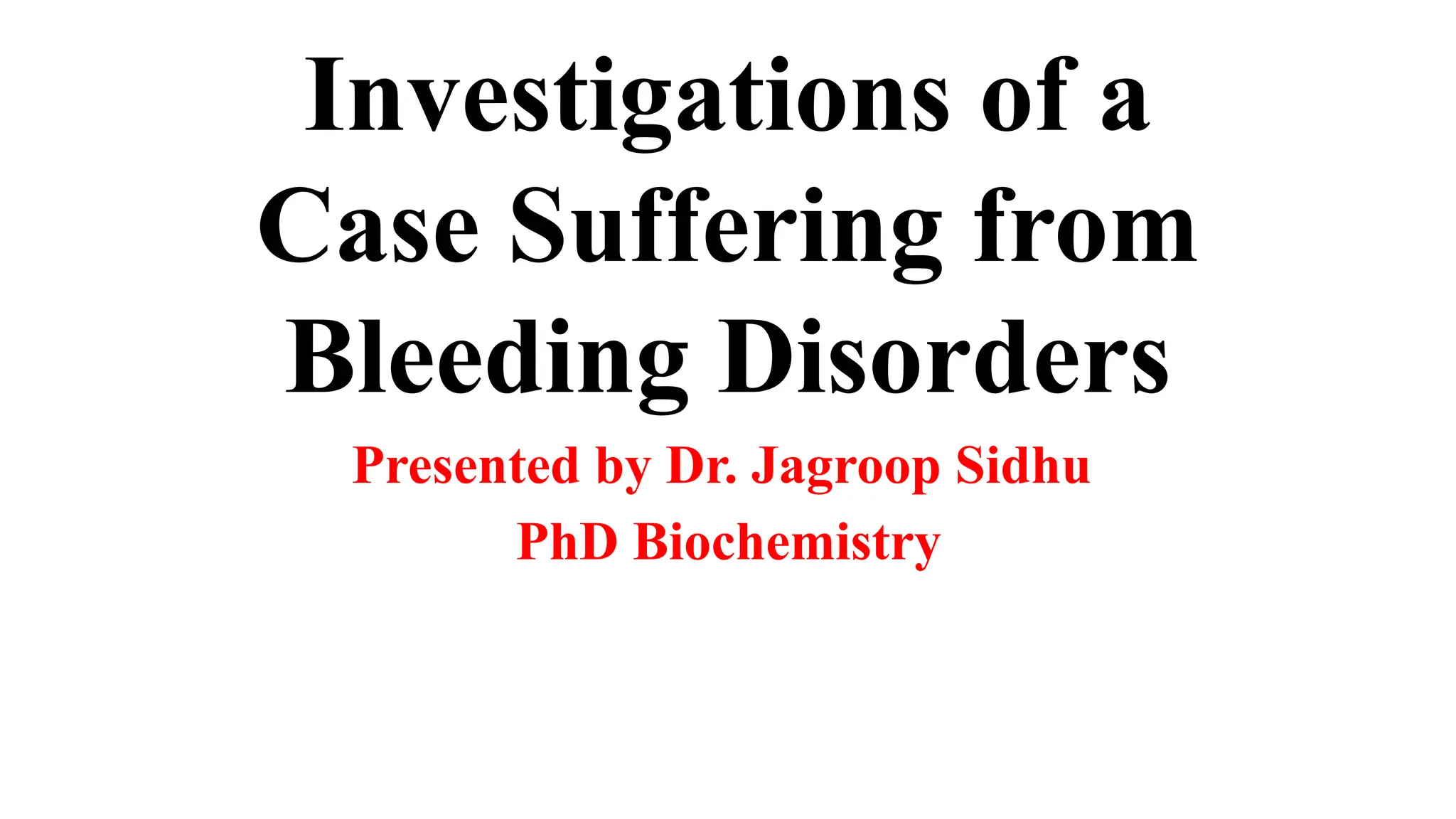 Investigations of a Case Suffering from Bleeding Disorders.pptx