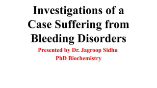 Investigations of a Case Suffering from Bleeding Disorders.pptx