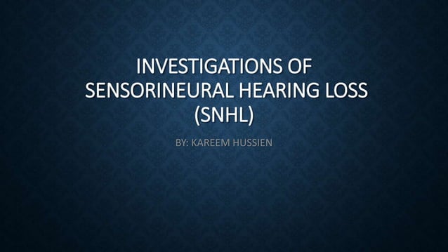 Investigations of Sensorineural hearing loss (SNHL) | PPTX | Ear, Nose ...