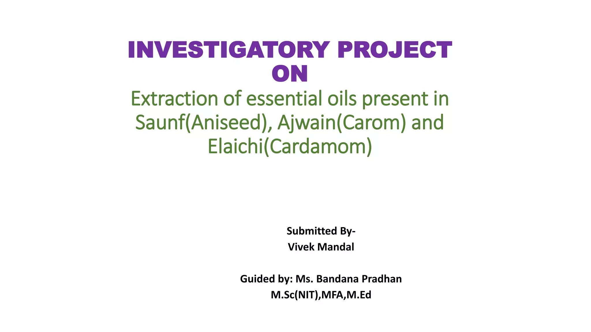 Extraction of Essential Oils-INVESTIGATORY PROJECT.pptx