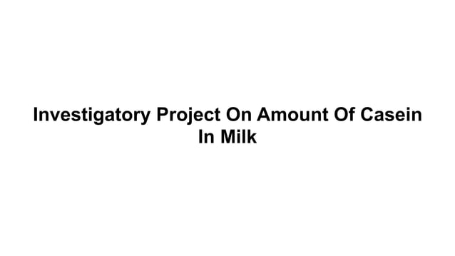 Investigatory Project On Amount Of Casein In Milk.pptx