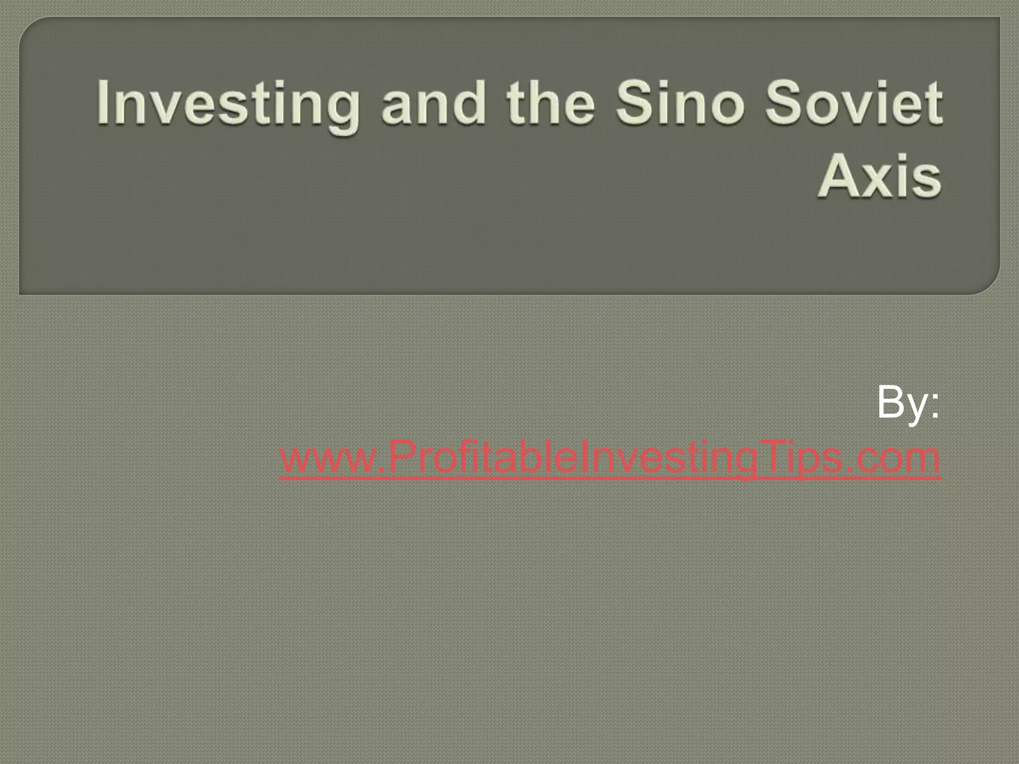 Investing and the Sino Soviet Axis | PPT