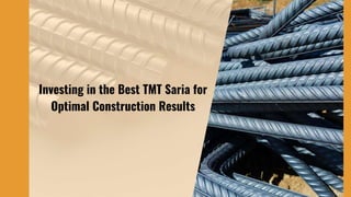 Investing in the Best TMT Saria for Optimal Construction Results | PPT