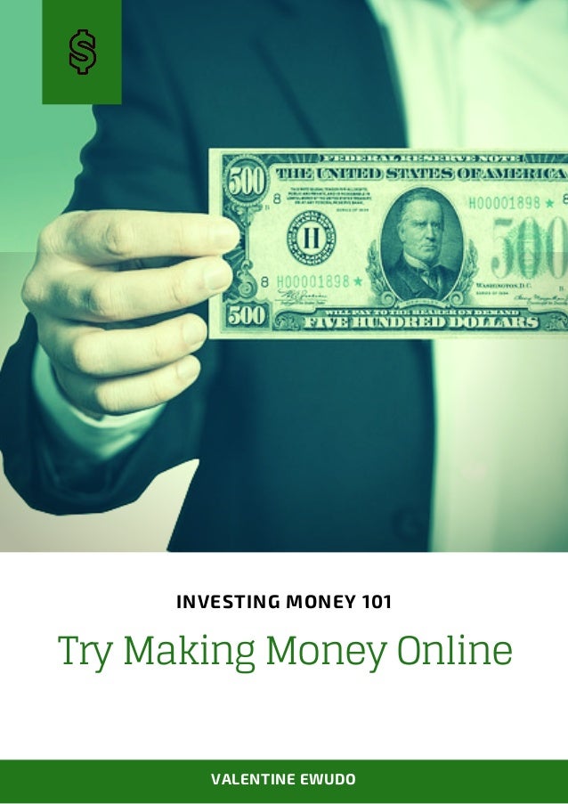 Investing Money 101: Try Making Money Online Investing Money 101: Try Making Money Online