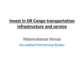 Invest in DR Congo transportation infrastructure and service | PPTX