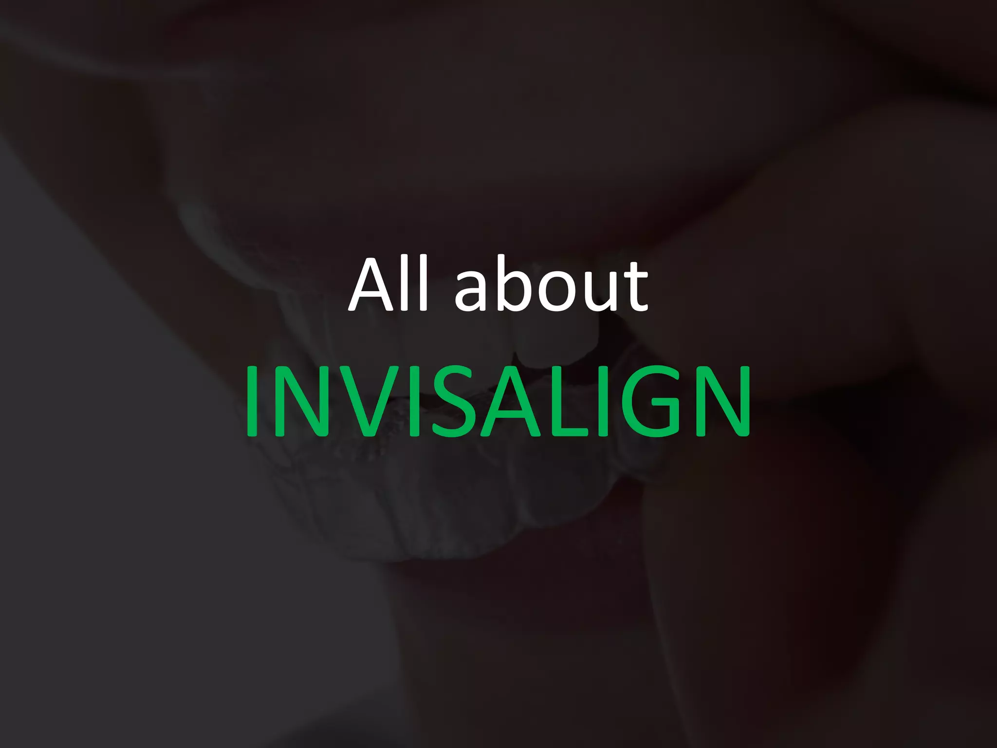 All about INVISALIGN | PPTX