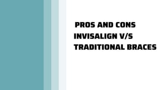 Pros and Cons of Invisalign and Traditional Braces | PPTX