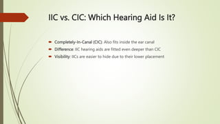 Invisible in Canal (IIC) Hearing Aid | Hearing Aid Types | PPTX