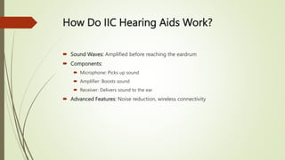 Invisible in Canal (IIC) Hearing Aid | Hearing Aid Types | PPTX