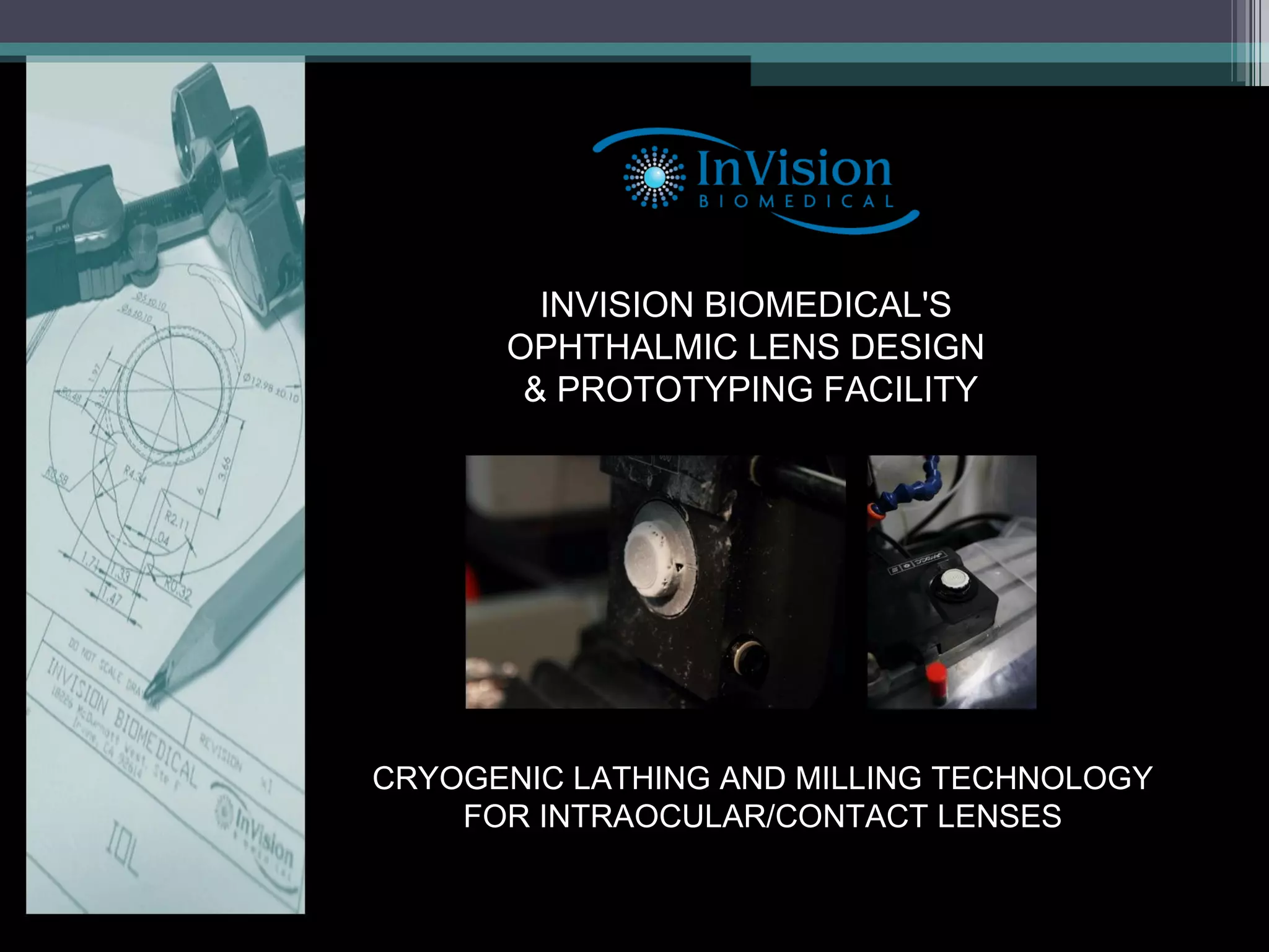 Ophthalmic Lens Design Prototype Facility – InVision Biomedical | PPT