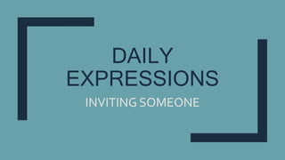 Daily Expressions -Inviting someone | PPT
