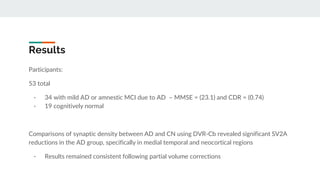 In vivo measurement of widespread synaptic loss in Alzheimer’s Disease with SV2A PET (2).pptx