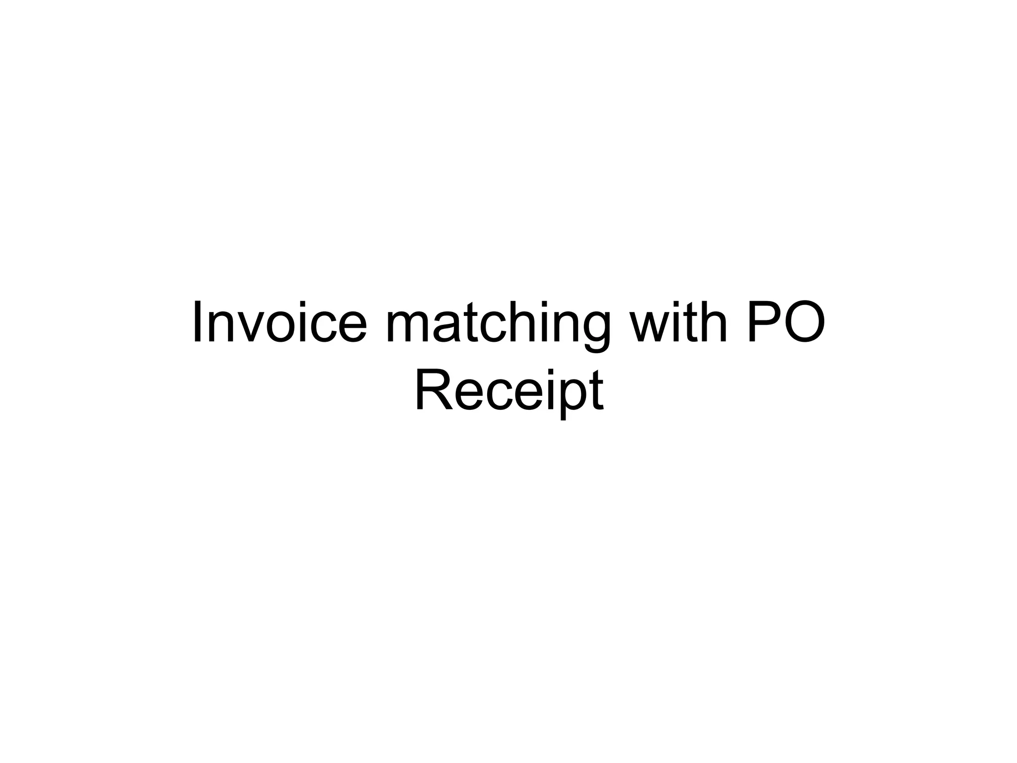Invoice matching with po receipt | PPT