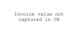 Invoice value not captured in CN.pptxjjjjjjjjjjjjjjjjj | PPT