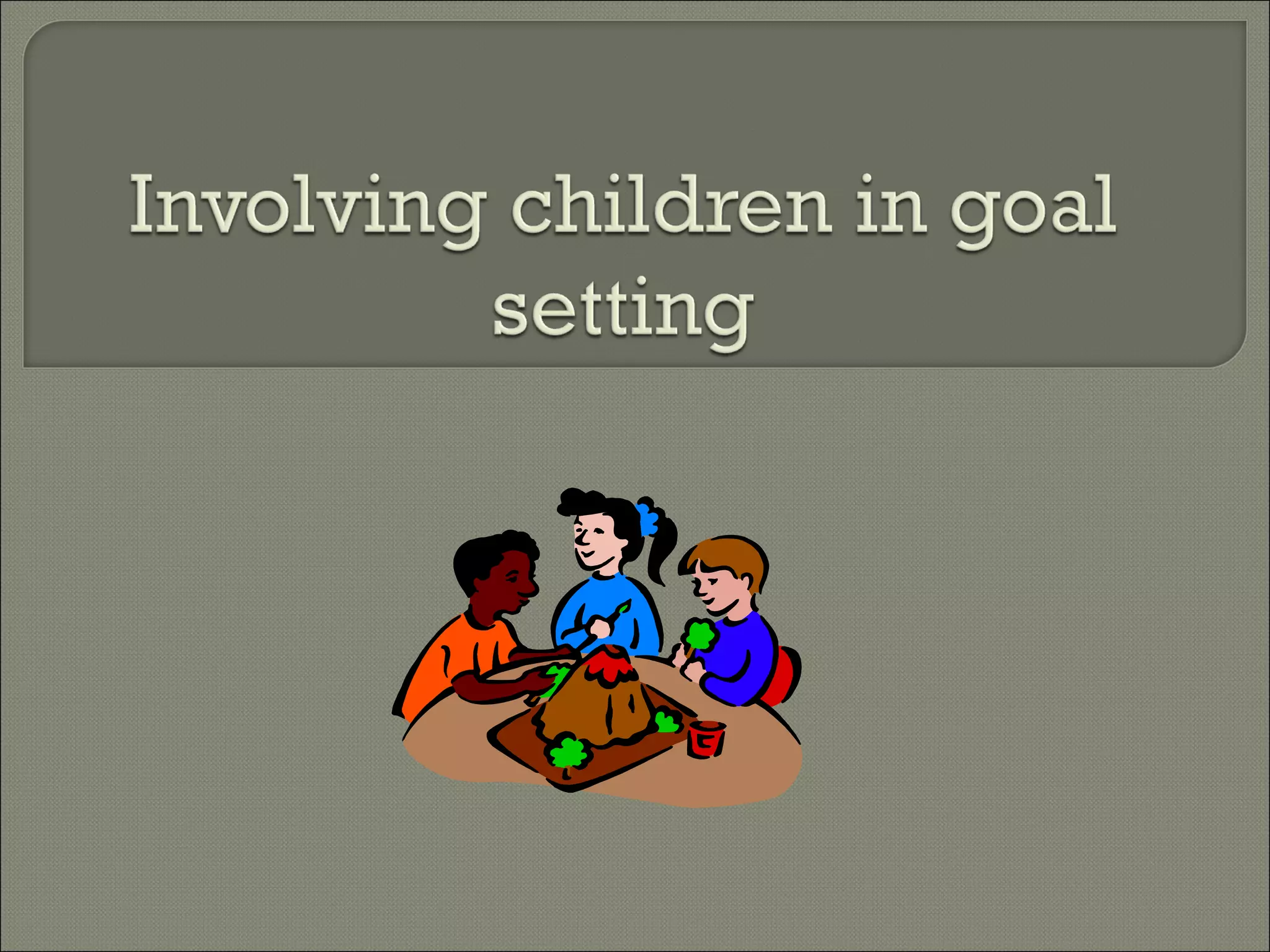 Involving children in goal setting | PPT
