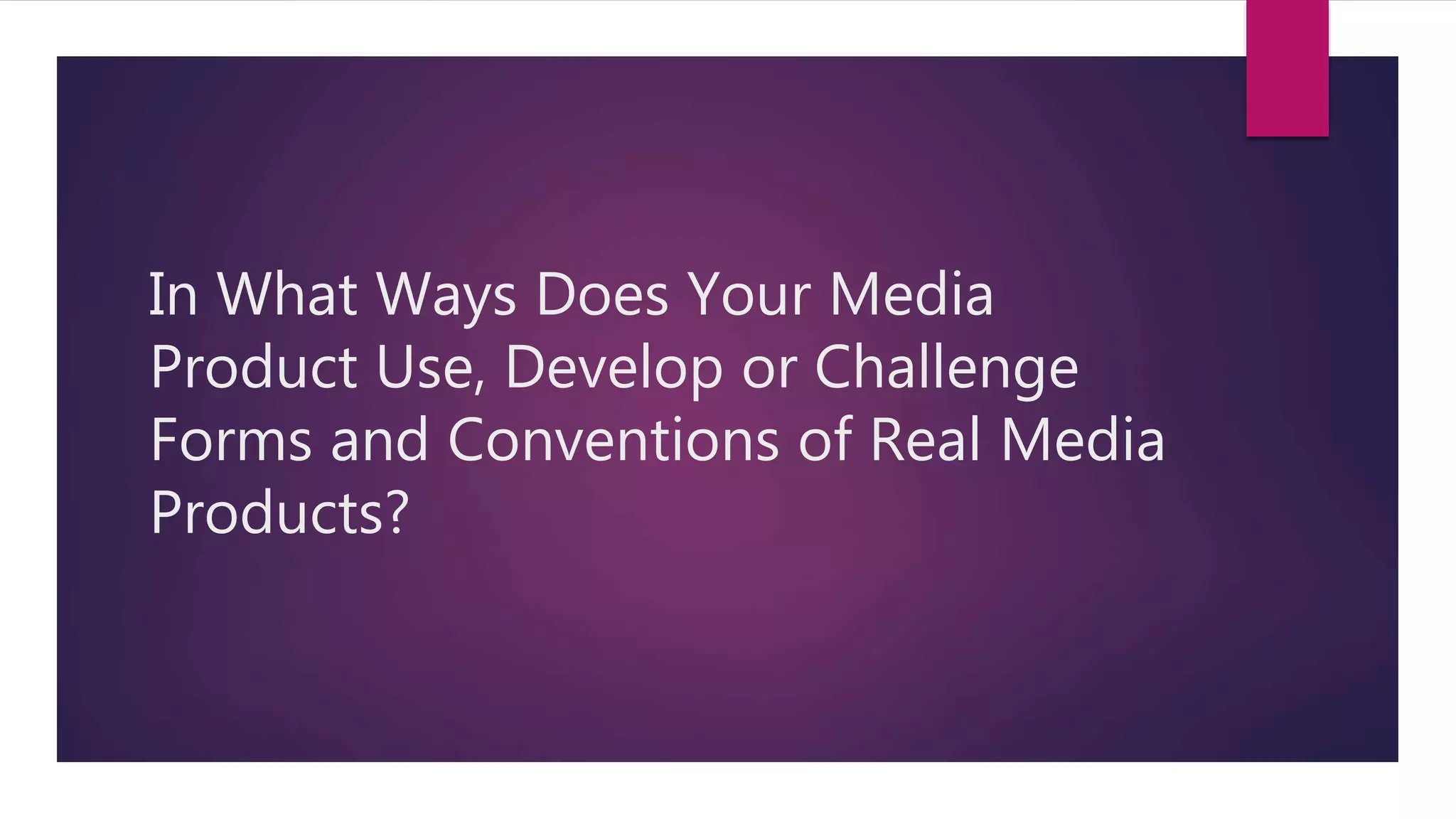 In what ways does your media product use, develop or challenge forms ...