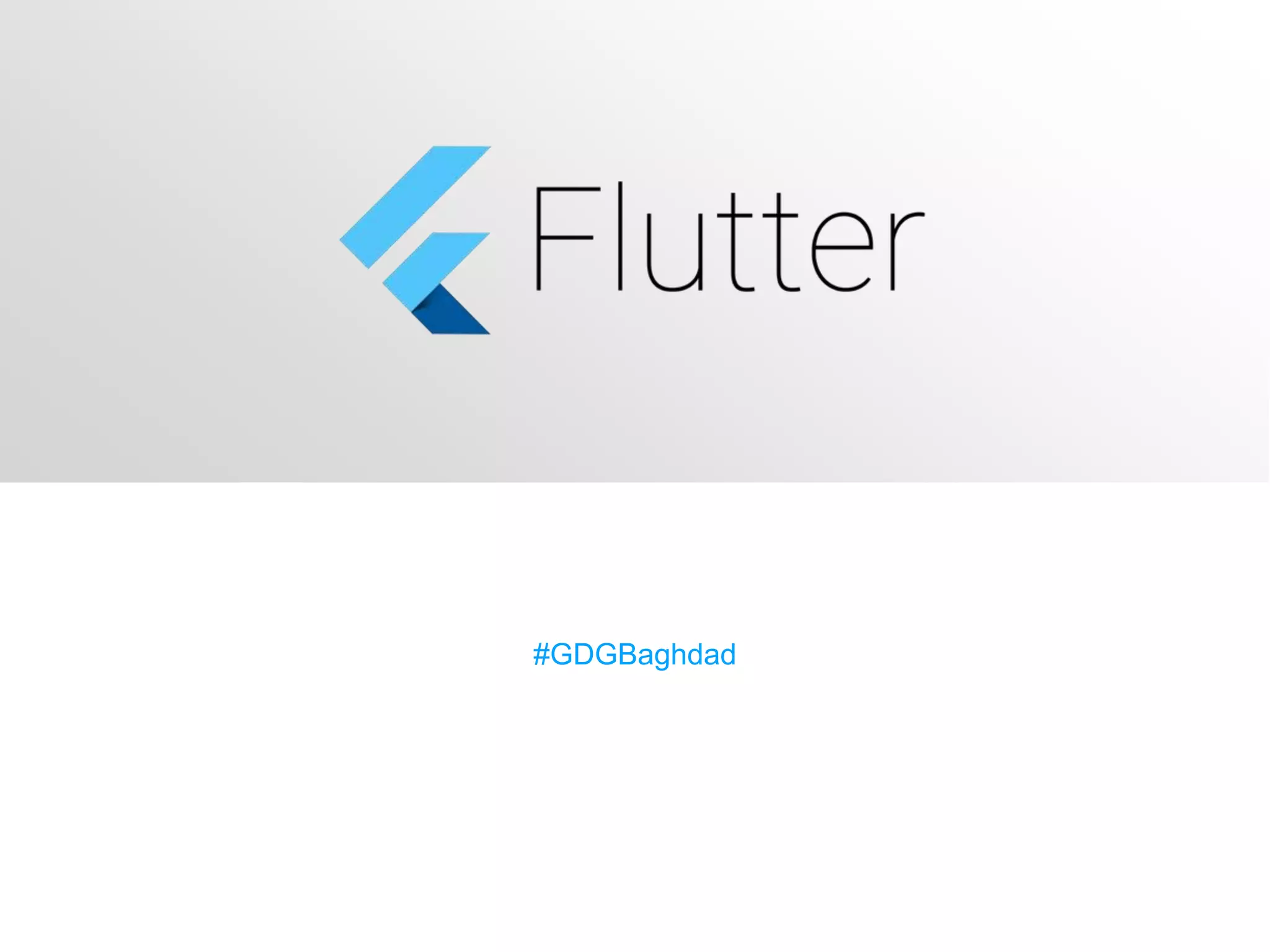 Google I/O 2018 Extended, Baghdad - Flutter | PPT