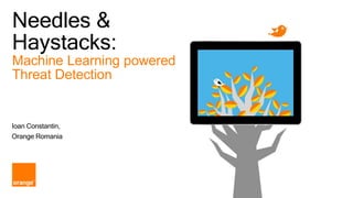 Needles, Haystacks and Algorithms: Using Machine Learning to detect complex threats | PPTX