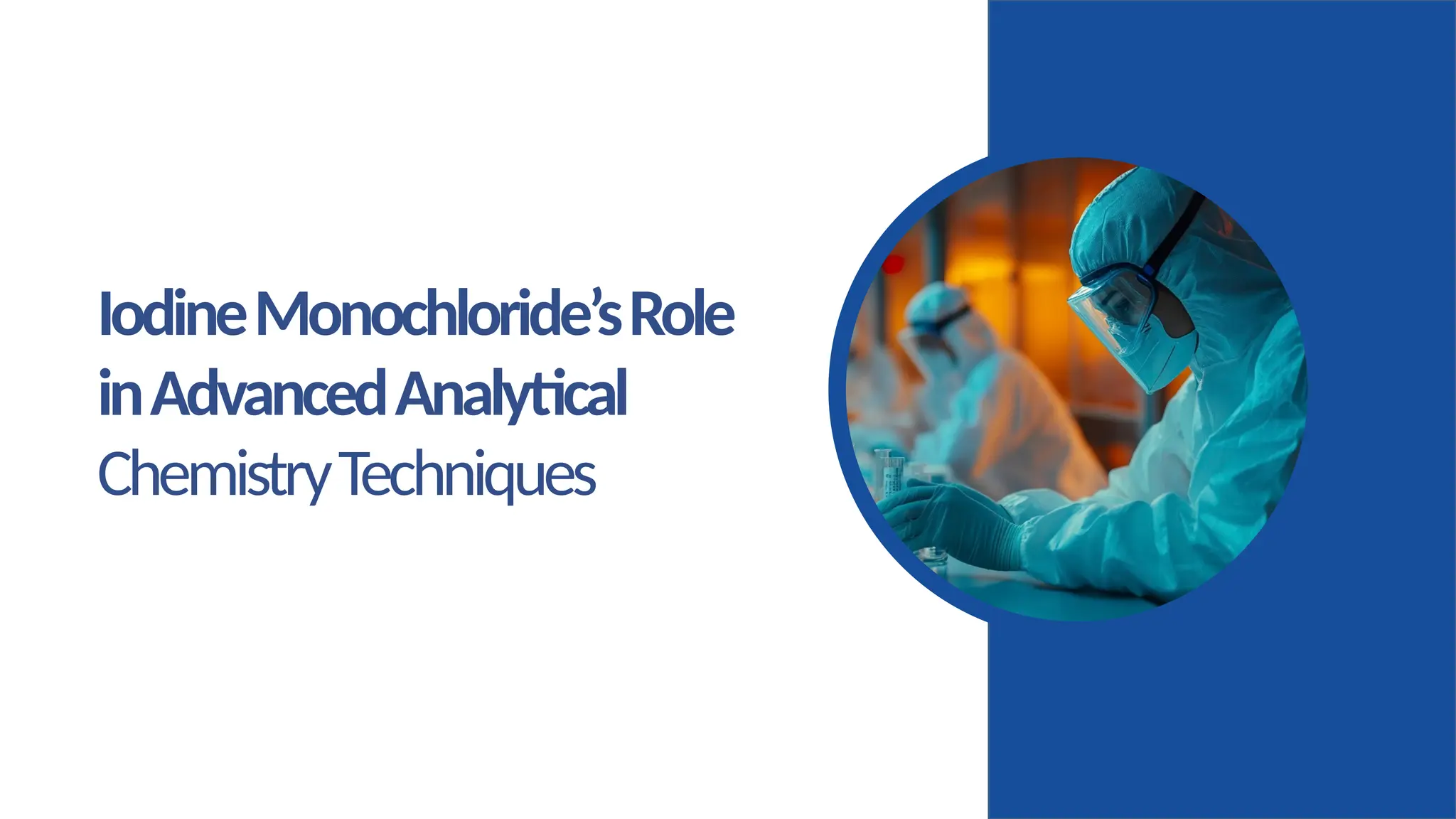 Ensuring Laboratory Standards with Iodine Monochloride | PPTX