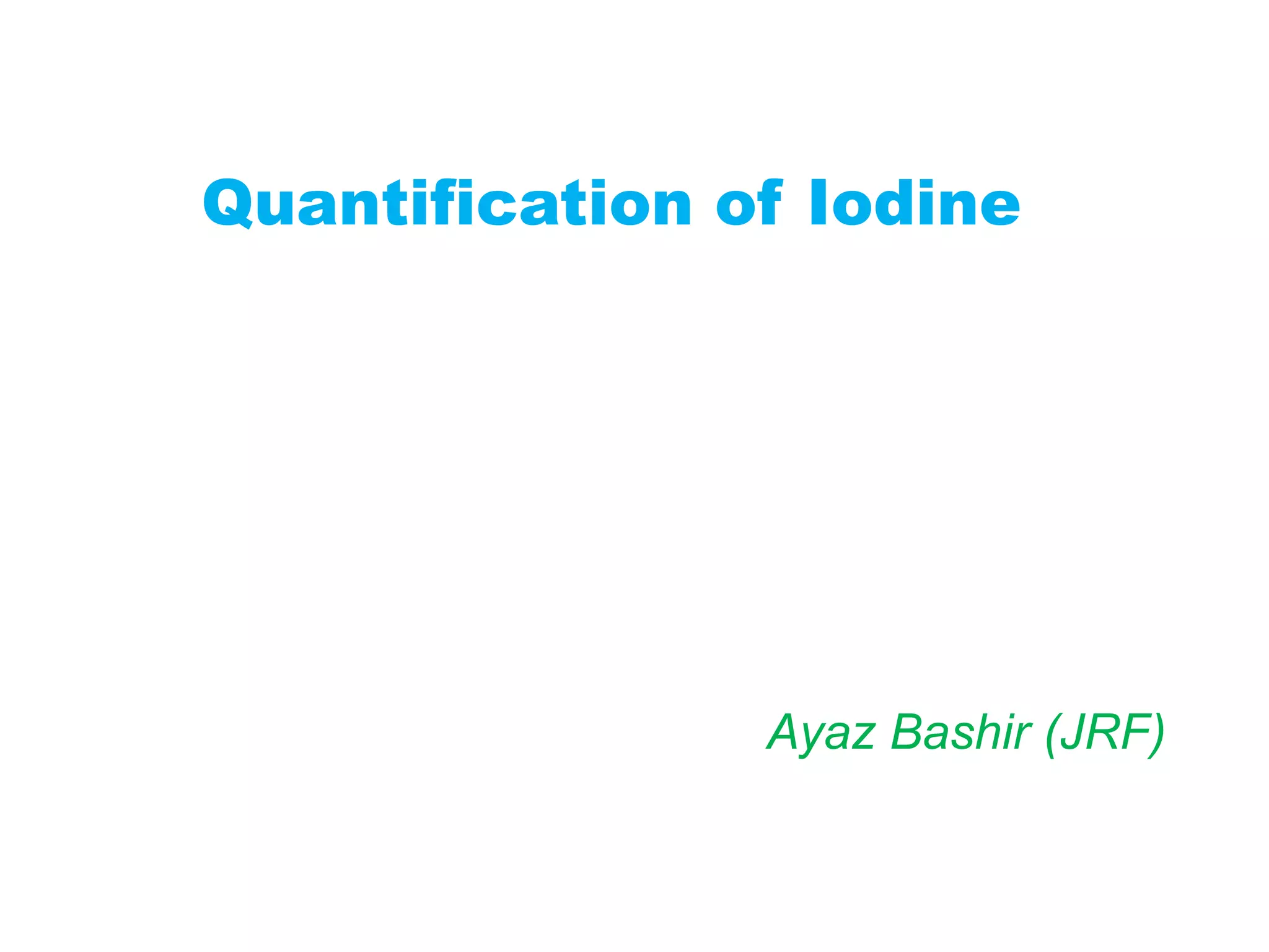 IODINE QUANTIFICATION BY AYAZ.pptx