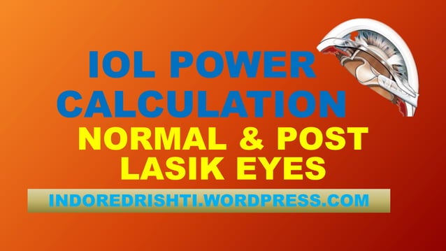 Iol power calculation normal and post lasik eyes | PPTX