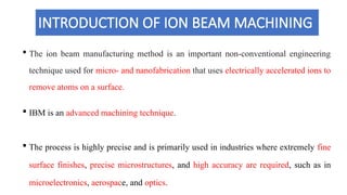 ION BEAM MACHINING for Manufacturing Engineering | PPTX