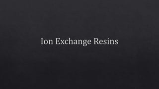 Ion exchange resins detail explanation .pptx