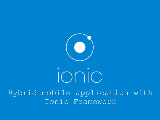 Hybrid Mobile Application With Ionic Framework Ppt