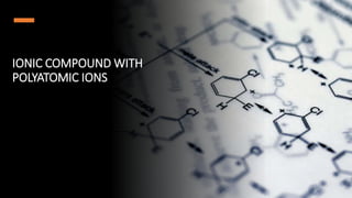 IONIC COMPOUND WITH POLYATOMIC IONS.pptx | Chemistry | Science